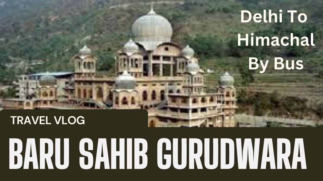 Delhi to Baru Sahib by Bus l Valley of Divine Peace l Akal Akademy l ...