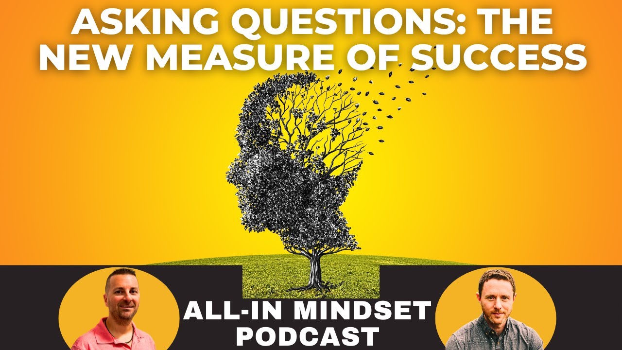 Asking Questions - The NEW Measure of Success | All-In Mindset Podcast ...