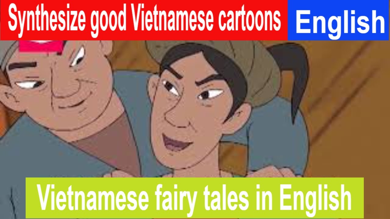 Synthesize good Vietnamese cartoons - Vietnamese fairy tales in English ...