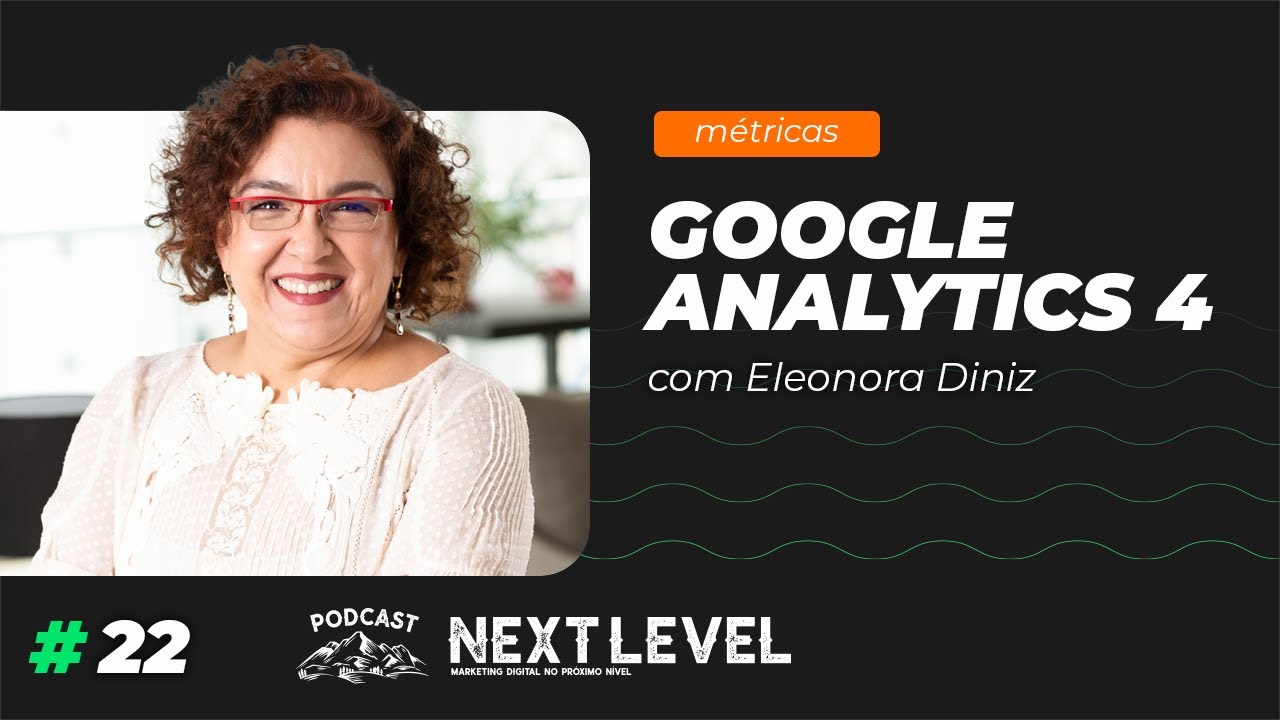 Google Analytics 4 (GA4): o que mudou? Com @EleonoraDiniz (Dr. Métricas) | Podcast Next Level ...