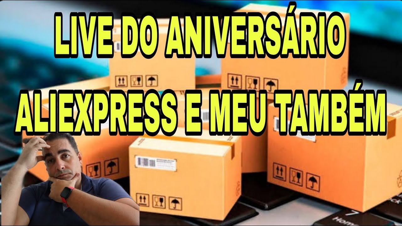LIVE " LIVE DO ANIVERSARIO ALIEXPRESS E MEU TAMBEM " - YouTube