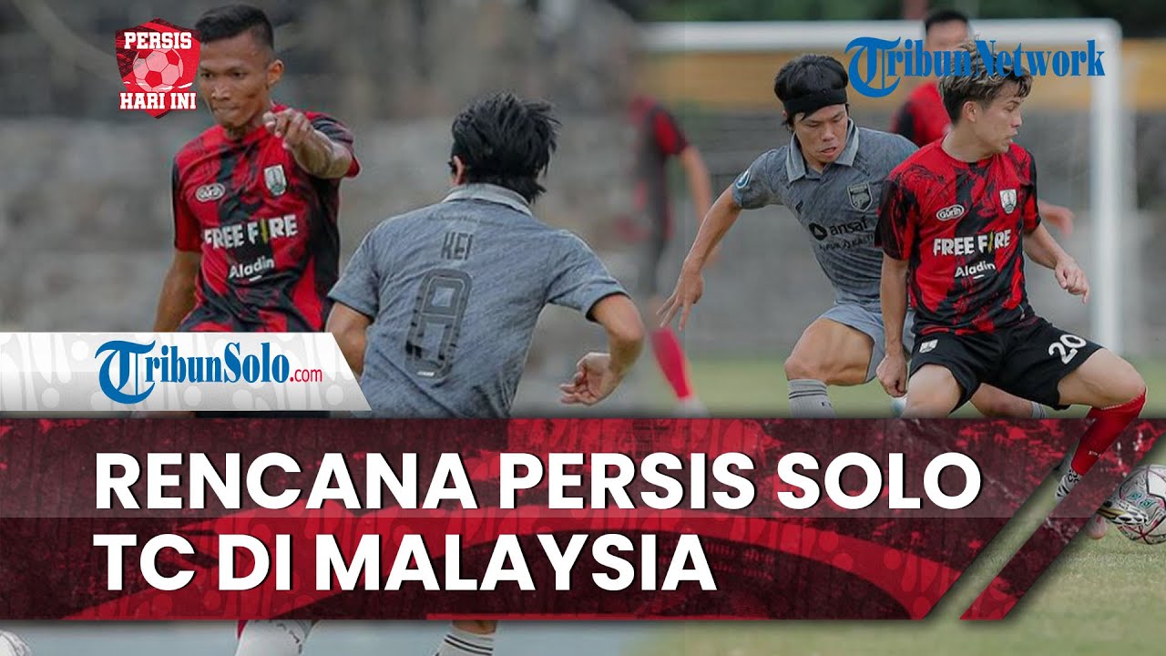 Persis Hari Ini: Rencana Persis Solo Lakukan TC di Malaysia, Uji Coba ...