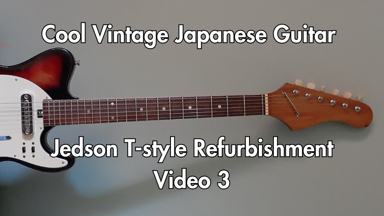 Refurbishing a Jedson Telecaster Guitar 1960's Made in Japan Part Three ...