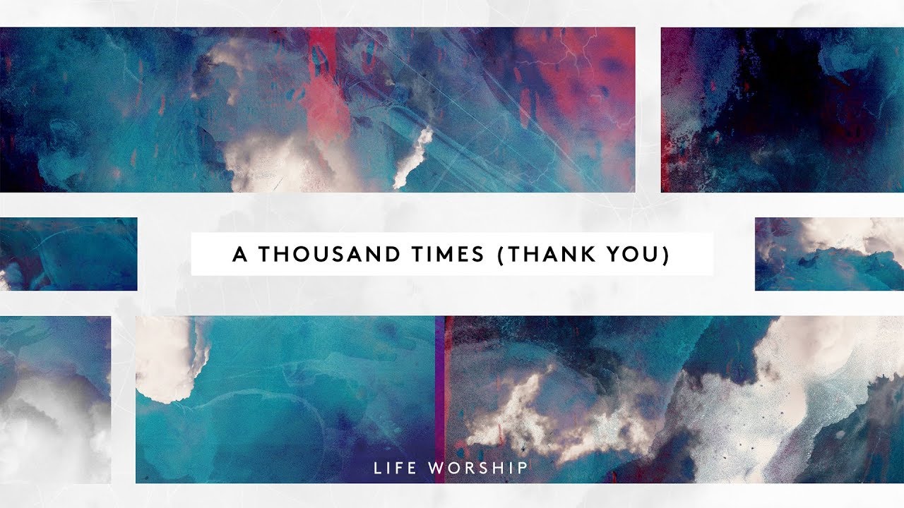A Thousand Times (Thank You) | Official Lyric Video | LIFE Worship ...