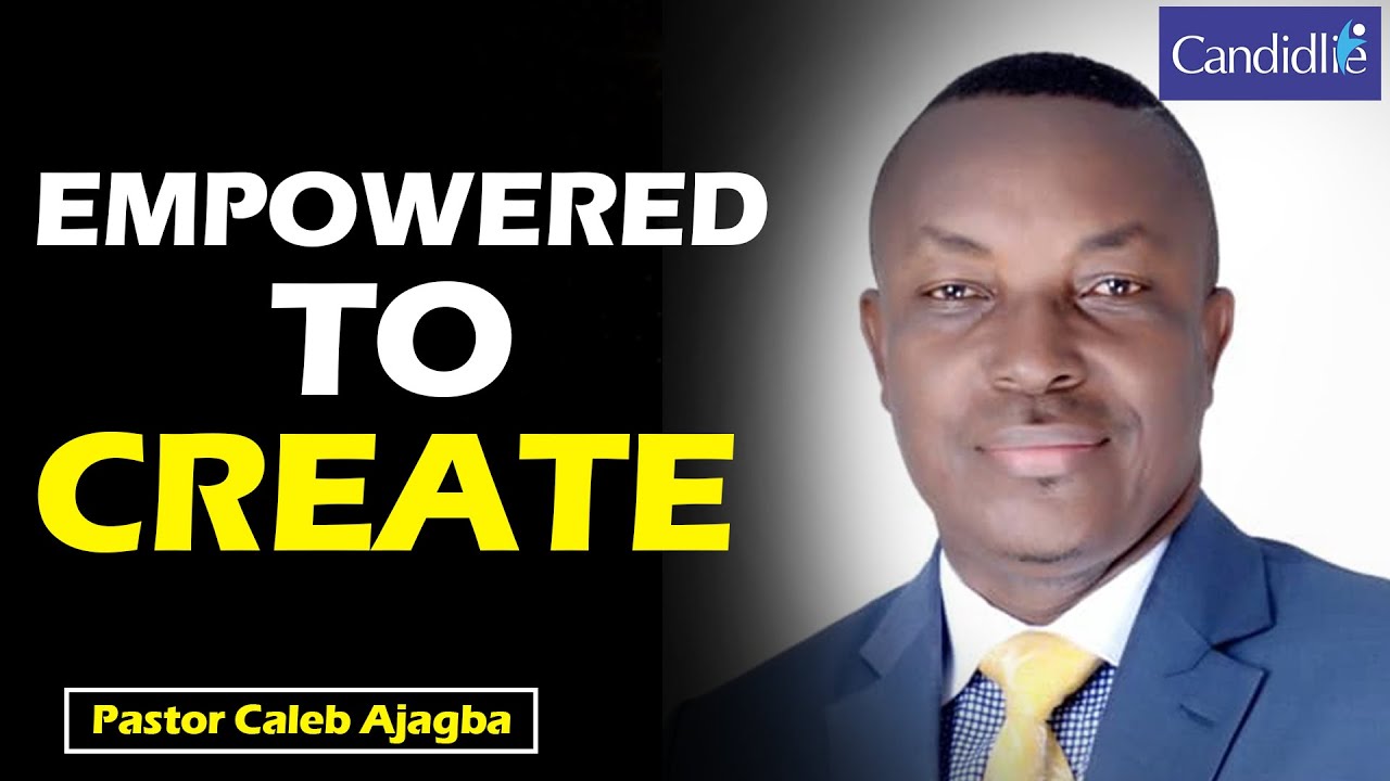 EMPOWERED TO CREATE - PASTOR CALEB AJAGBA || CHRISTOCENTRIC MESSAGE ...