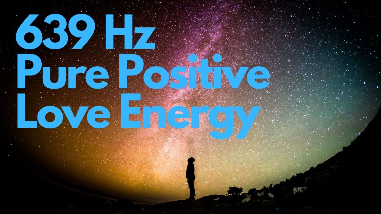 639 Hz Pure Positive Love Energy • Social Frequency • Balancing the ...