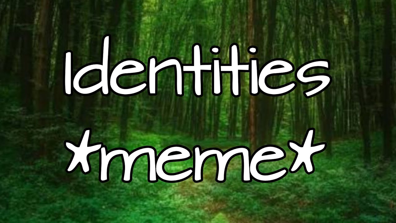 💖 Identities *meme* 💖 - YouTube