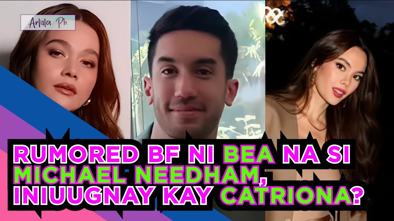 RUMORED BF NI BEA ALONZO NA SI MICHAEL NEEDHAM, INIUUGNAY KAY CATRIONA ...