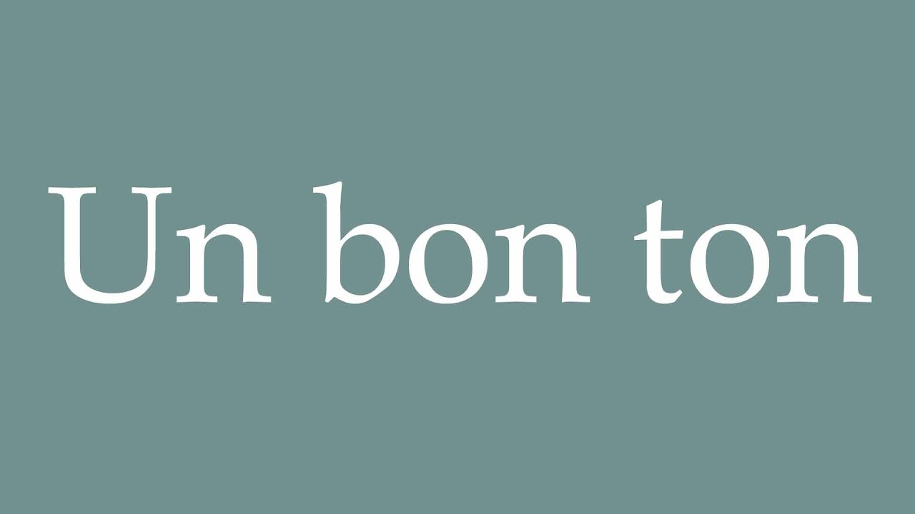 How to Pronounce ''Un bon ton'' (A good tone) Correctly in French - YouTube