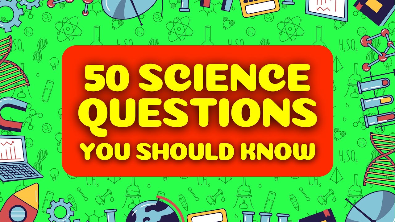 50 Science Questions You Should Know – Can You Get Them All Right ...