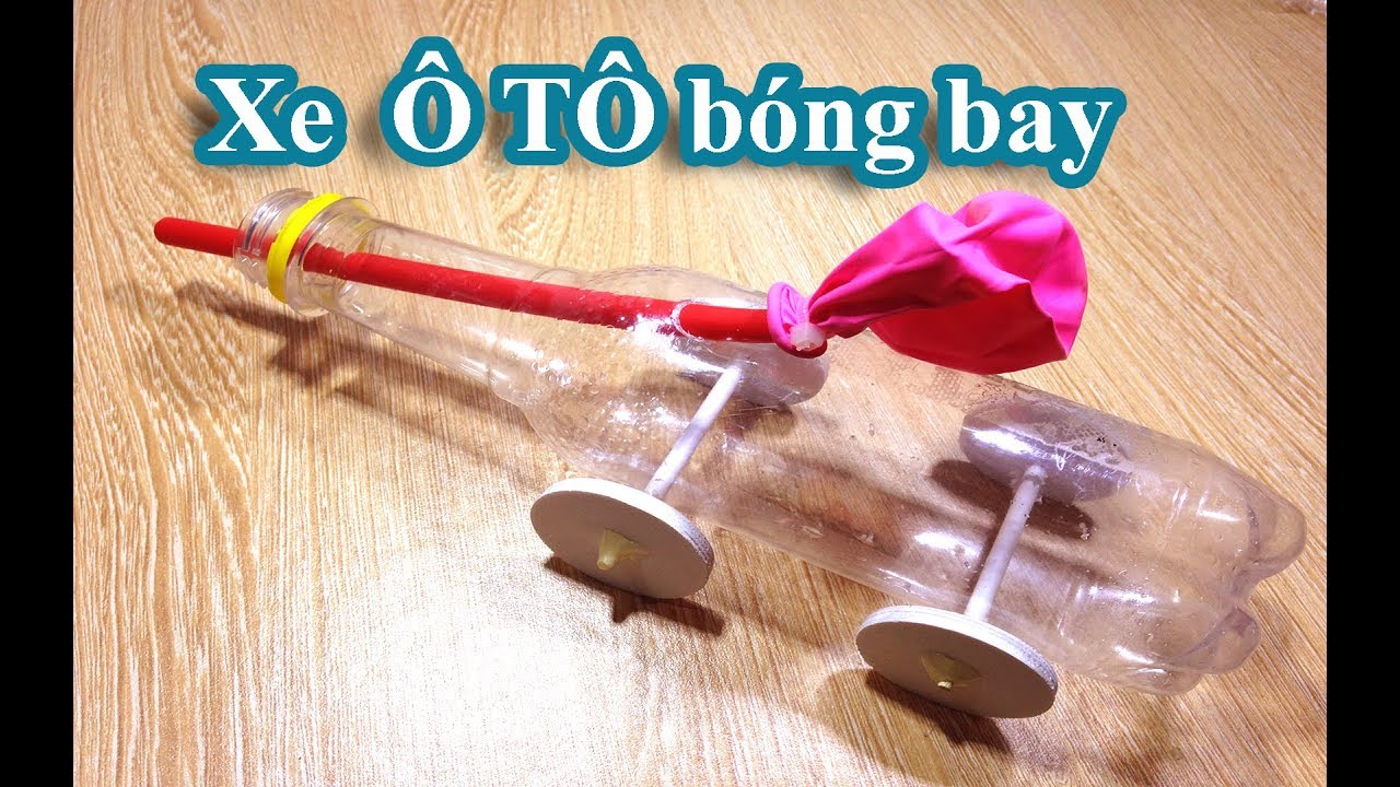 Diy ThÍch SÁng ChẾ Chế Xe Ô TÔ ChẠy BẰng BÓng Bay Và Chai CÔca đơn Giản Tại Nhà Làm Ntn