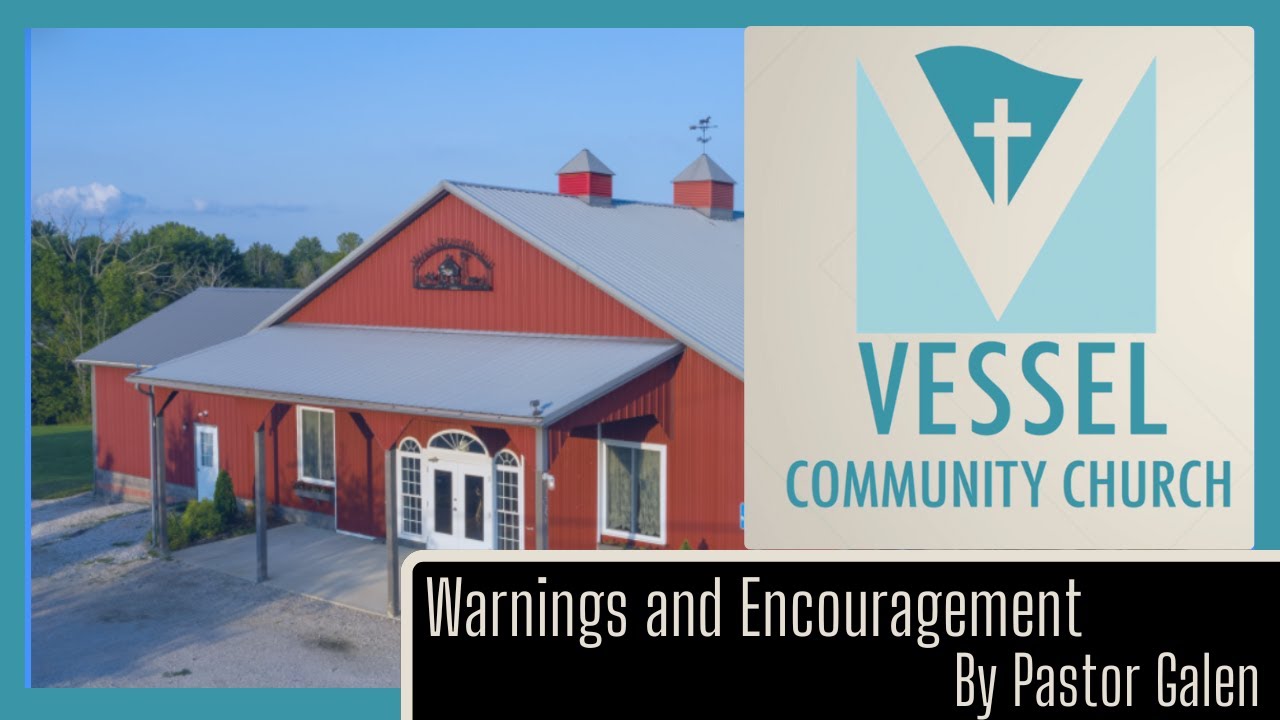 Warnings and Encouragement | Vessel Community Church | Pastor Galen ...