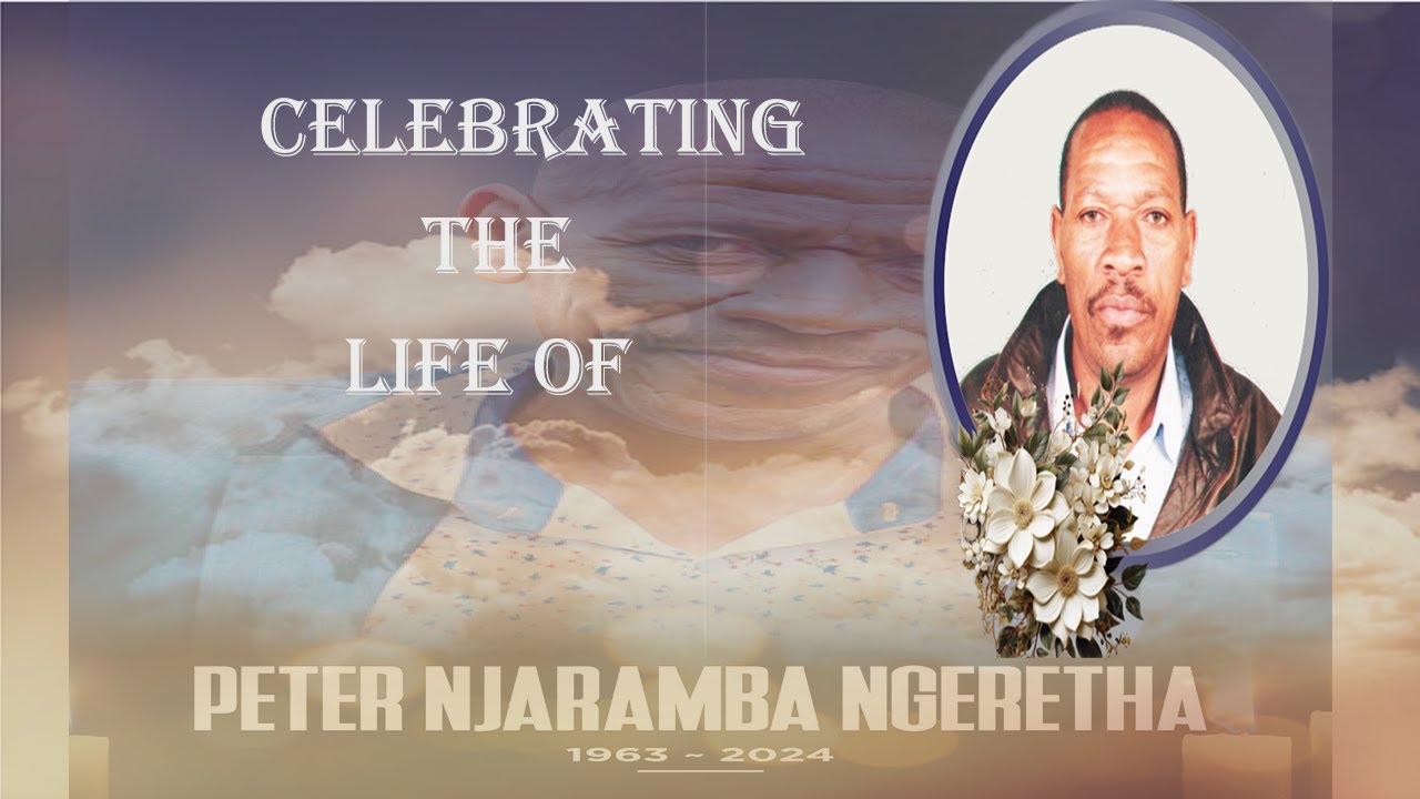 CELEBRATING THE LIFE OF PETER NJARAMBA NGERETHA. - YouTube