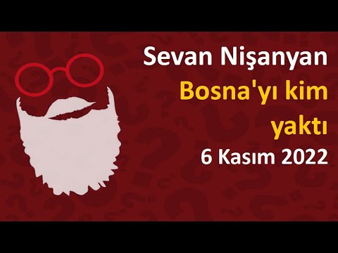 Sevan Nişanyan - Bosna'yı kim yaktı