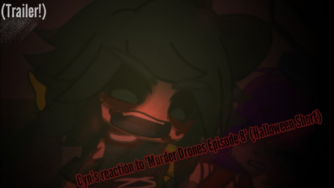 | Cyn's reaction after "Murder Drones Episode 8" | MD AU (Halloween ...
