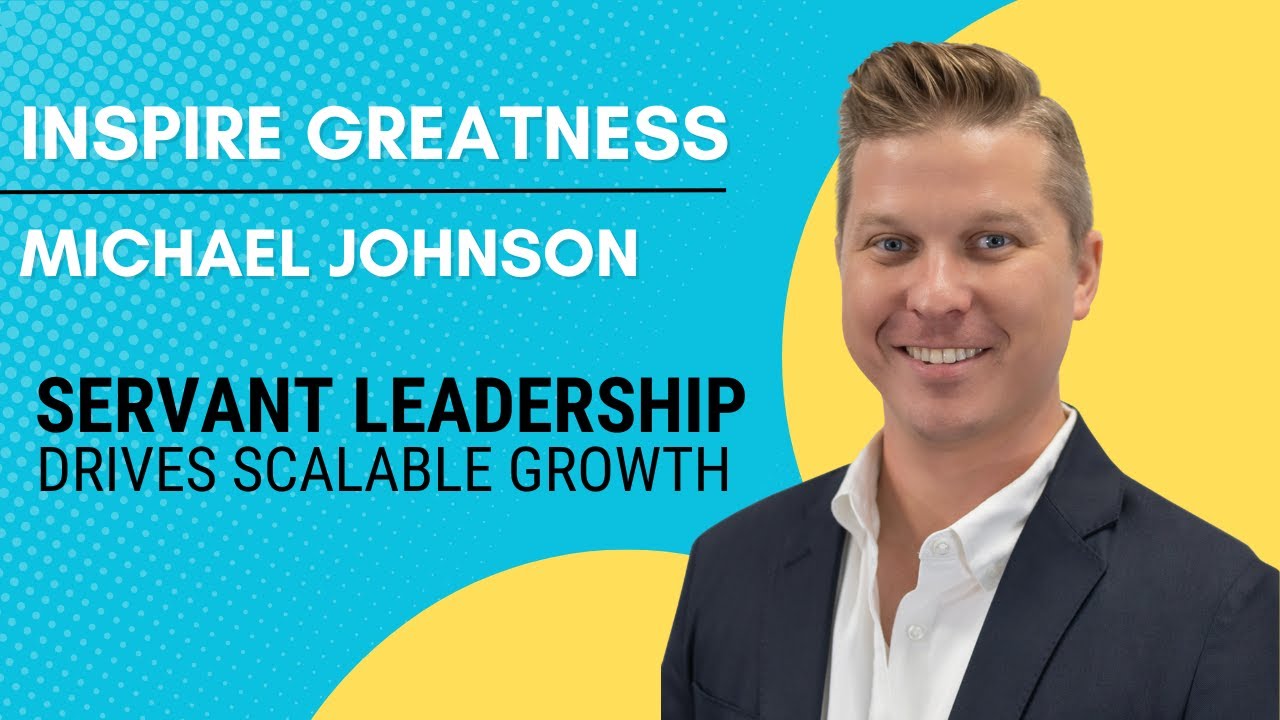 CEO Michael Johnson on Why Servant Leadership Drives Scalable Growth ...