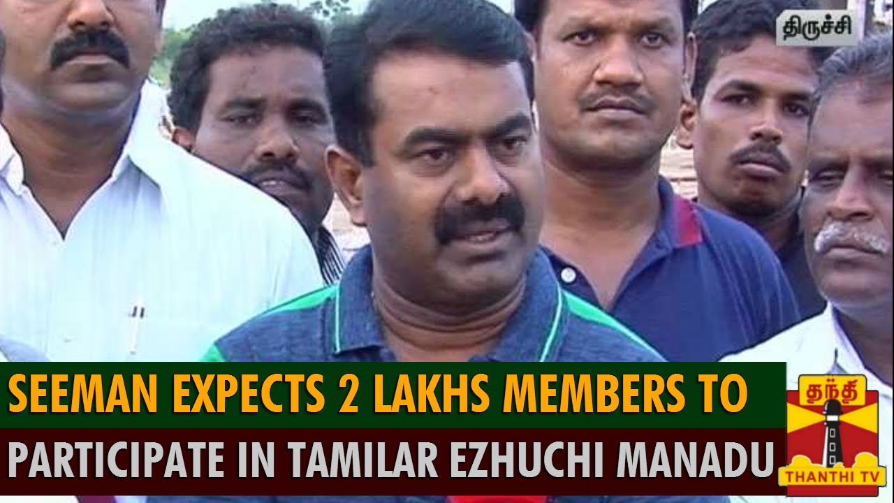 Seeman Expects 2 Lakhs Members To Participate In "Tamilar Ezhuchi ...