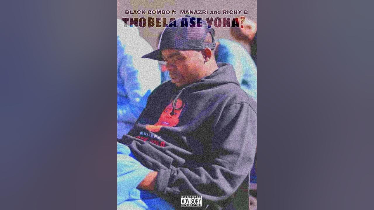 Manazri And Black Combo Ft Richy B Thobela Ase Yona Official Audio Youtube Music