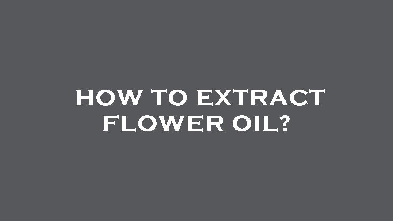 How to extract flower oil? - YouTube