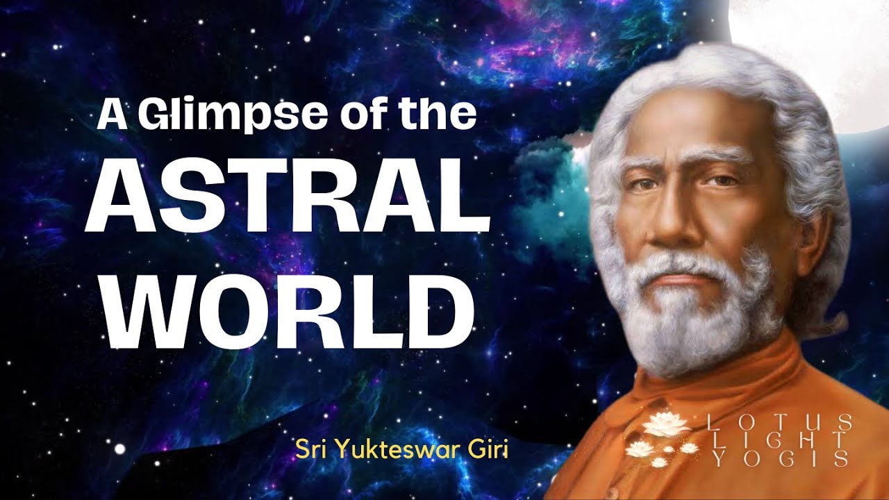 A Glimpse of the Astral World | Sri Yukteswar Giri - YouTube