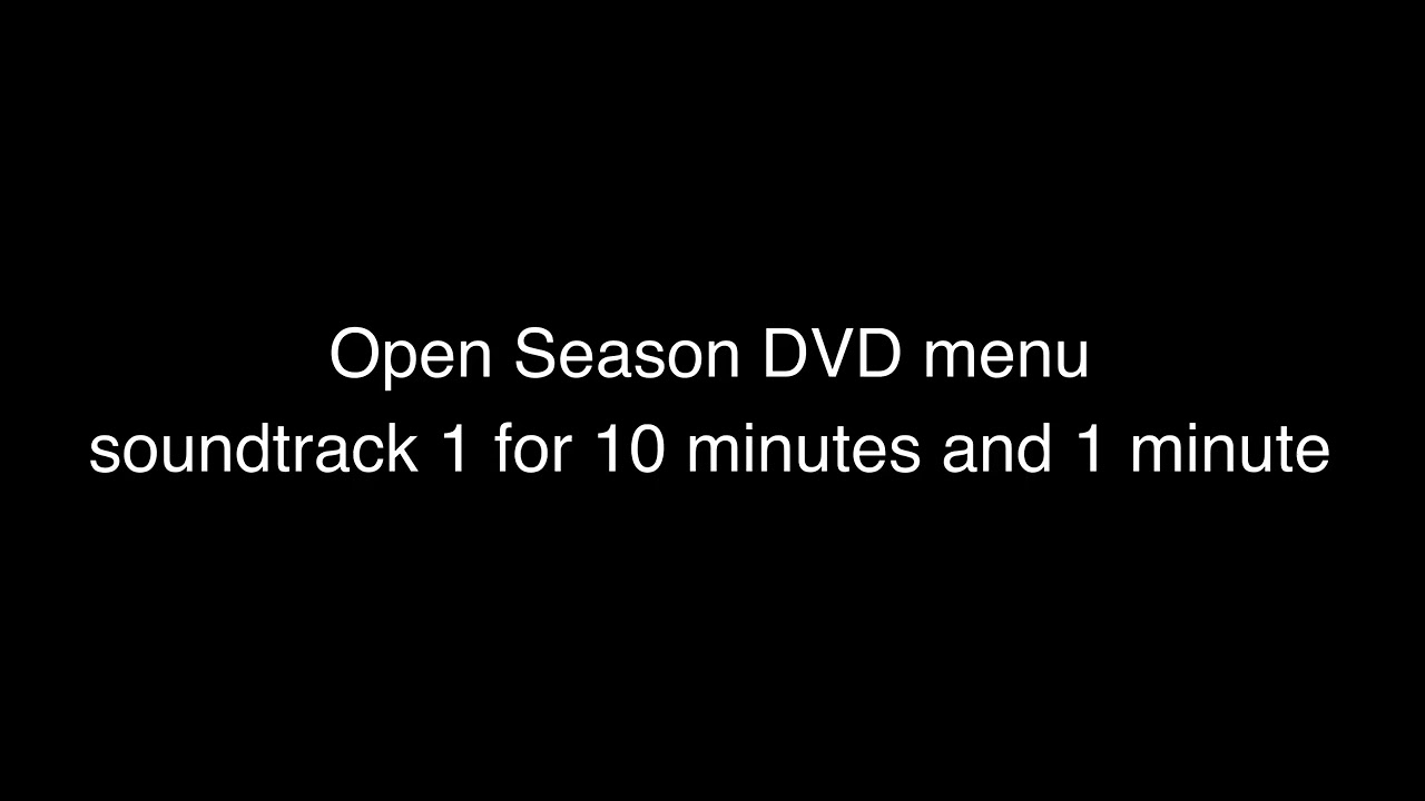 Open Season DVD menu soundtrack 1 for 10 minutes and 1 minute - YouTube