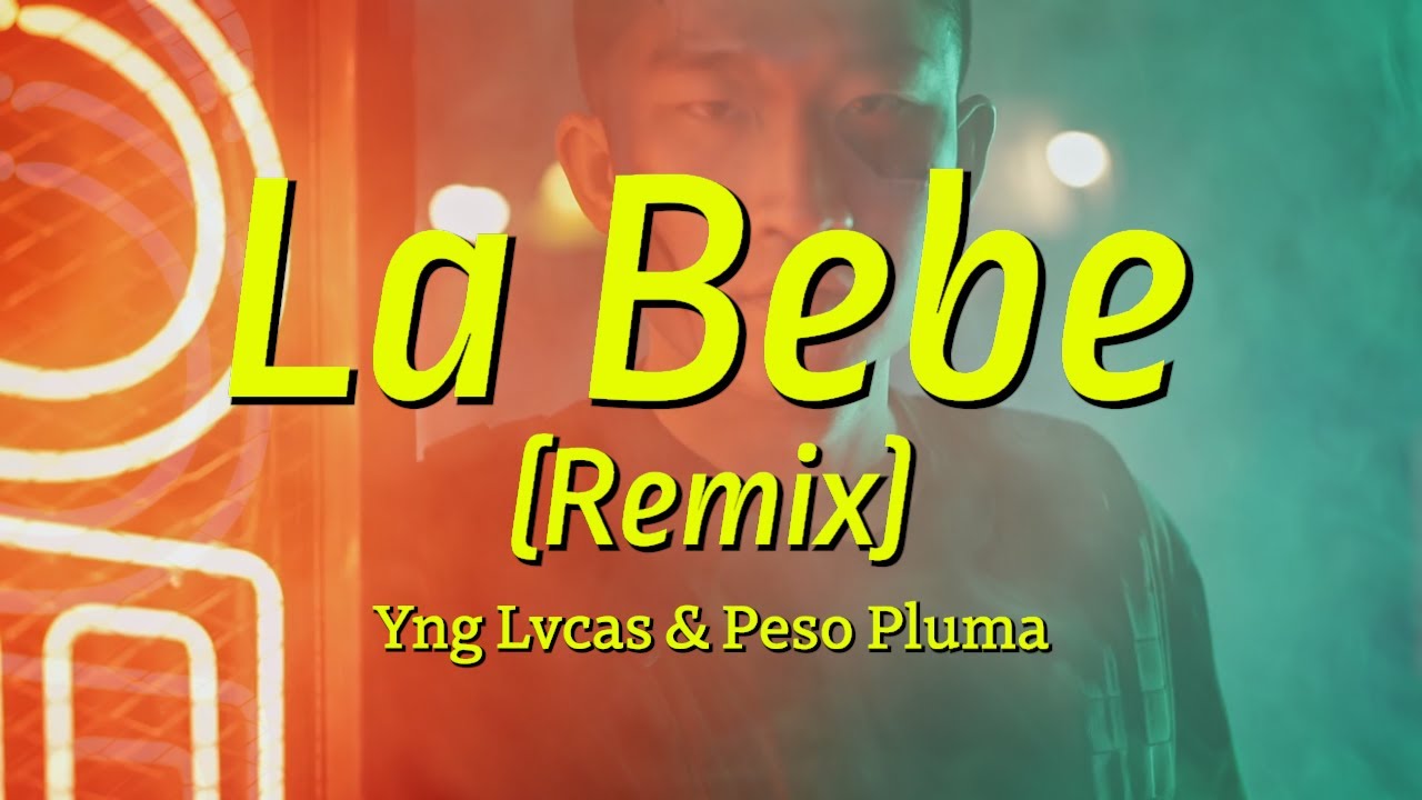 La Bebe (Remix) (Letra) | Yng Lvcas & Peso Pluma - YouTube