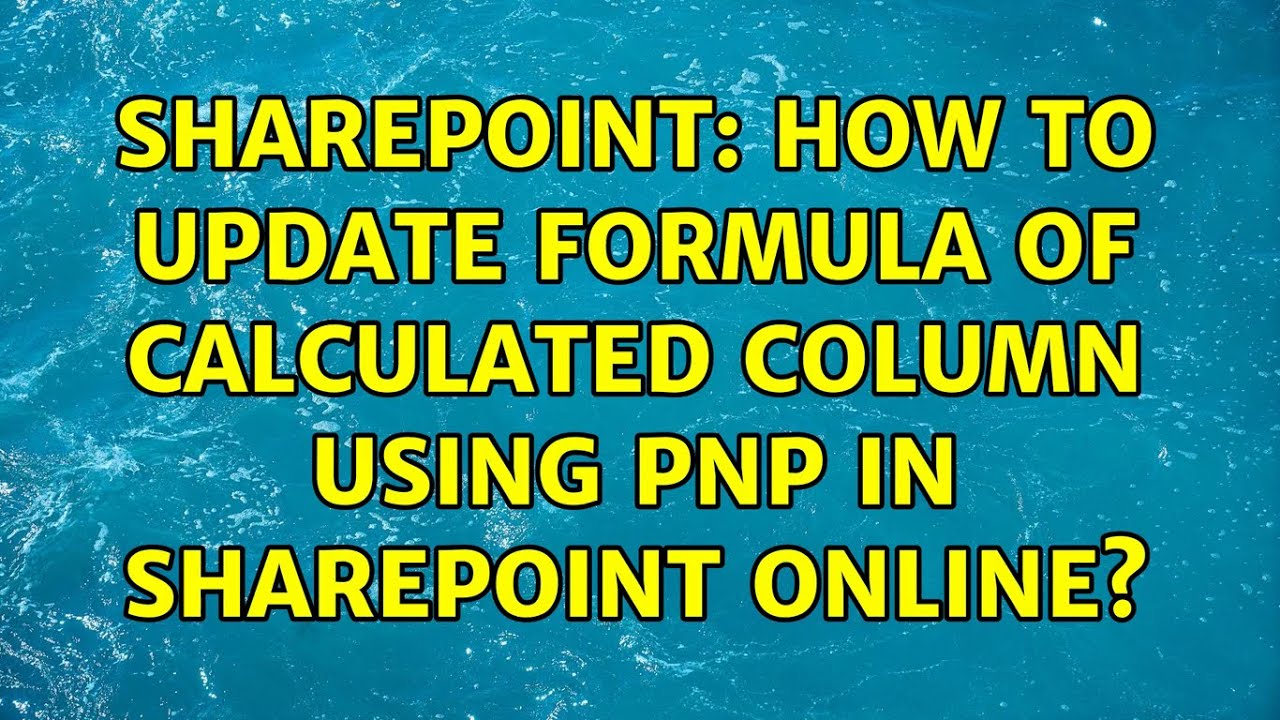 Sharepoint How To Update Formula Of Calculated Column Using PnP In Sharepoint How To Update Formula Of Calculated Column Using PnP In