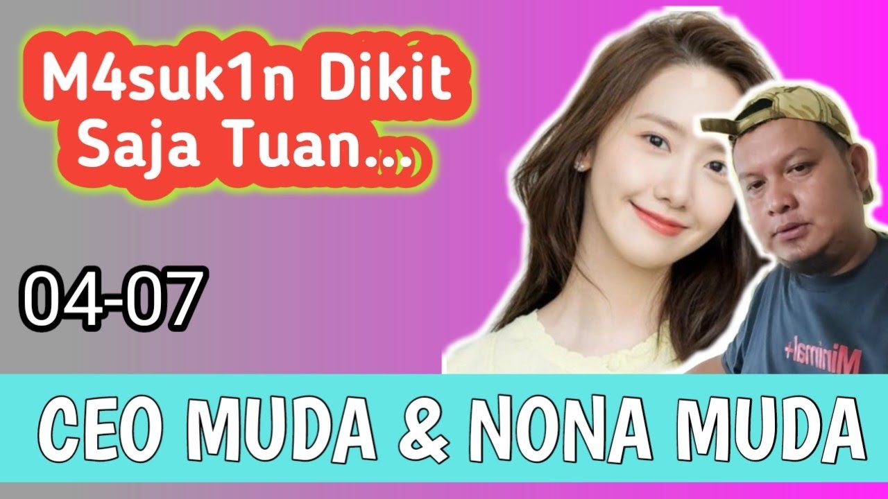 CEO MUDA & NONA MUDA Ch 04-07// M4sukin dikit S4ja Tuan - YouTube