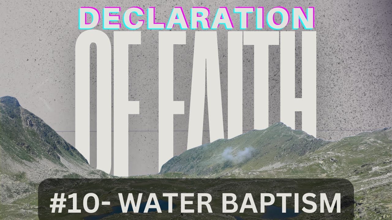 DECLARATION OF FAITH #10 -- BAPTISM BY IMMERSION - YouTube