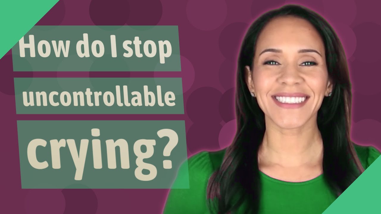 How do I stop uncontrollable crying? - YouTube