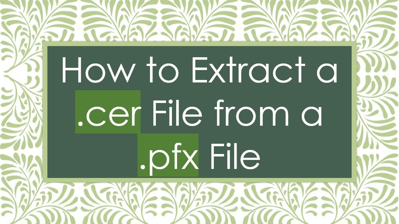 How to Extract a .cer File from a .pfx File - YouTube