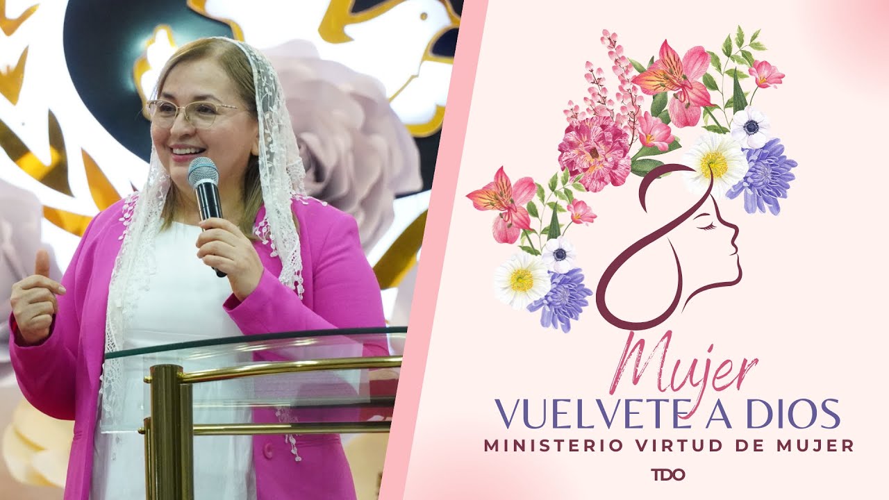 Convención de Mujeres "Mujer Vuélvete a Dios" Dia 1 | Predicadora: Hna ...