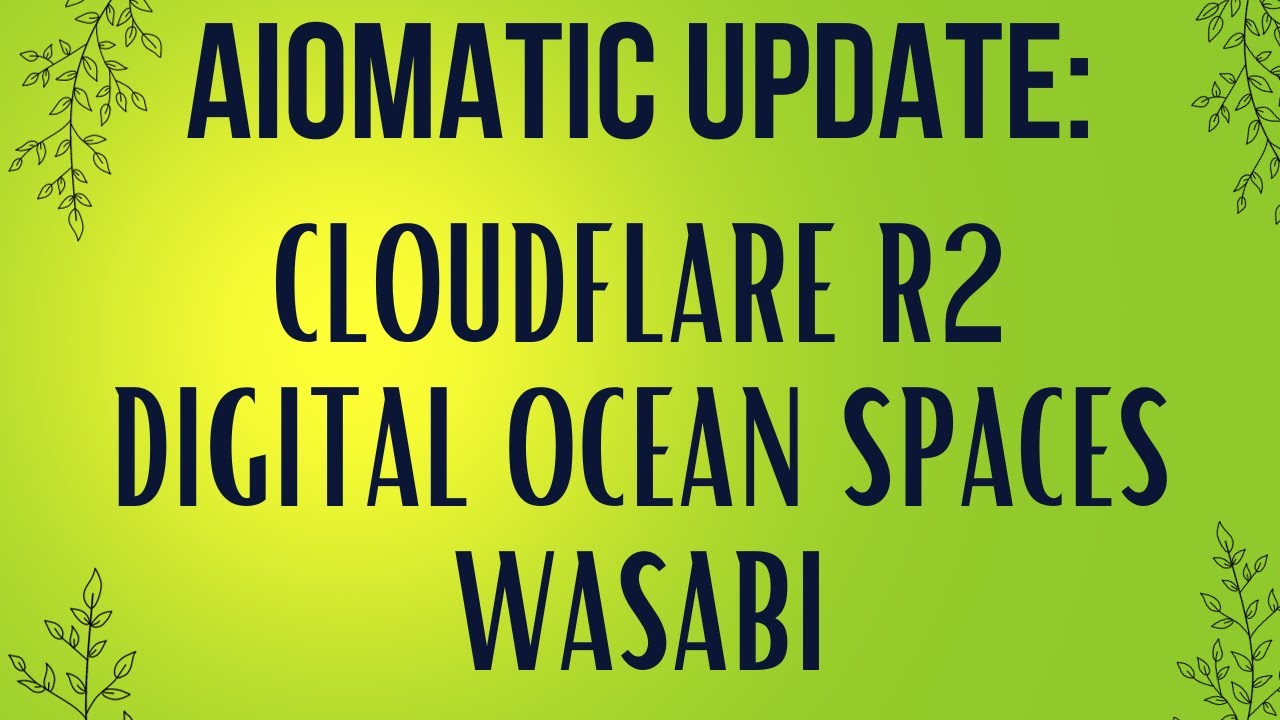 CloudFlare R2, Digital Ocean Spaces, Wasabi: S3 Compatible Storage Options Added to Aiomatic ...