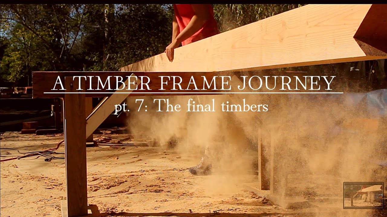 A Timber Frame Journey pt. 7: The final timbers - YouTube
