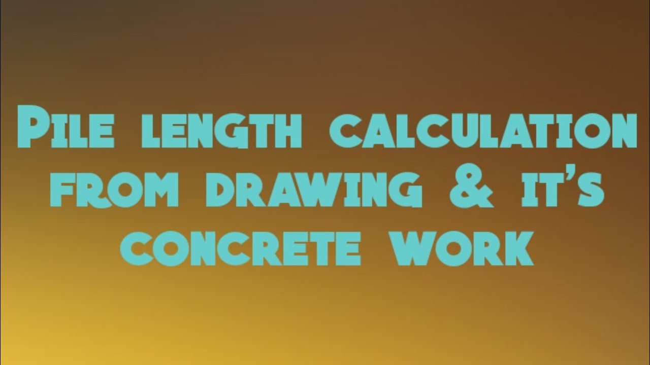 Pile length calculation from drawing and it's concrete work - YouTube