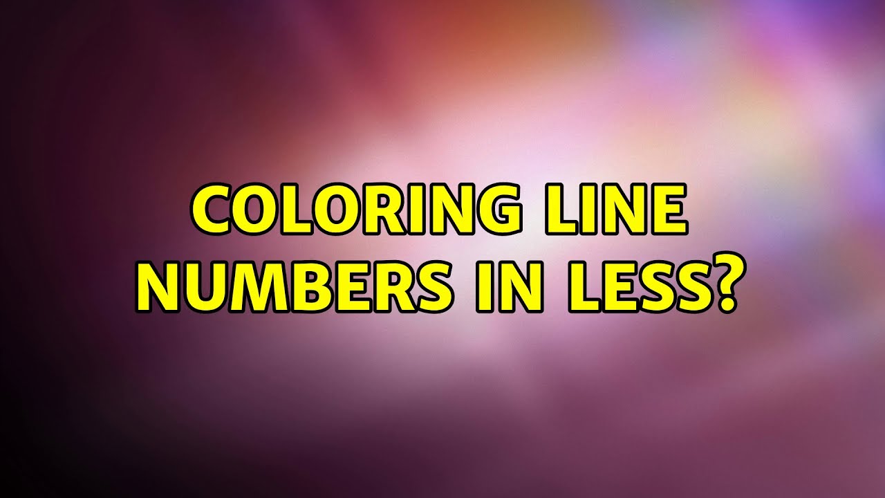 Coloring Line Numbers In Less YouTube Coloring Line Numbers In Less YouTube