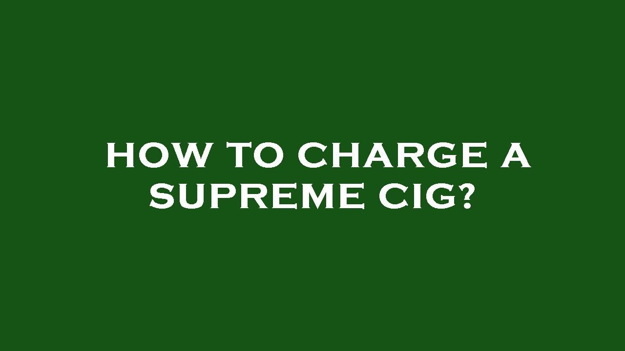 How to charge a supreme cig? - YouTube