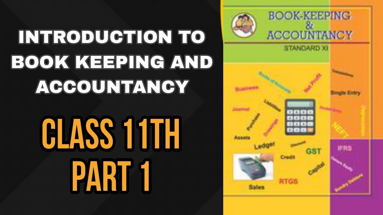 INTRODUCTION TO BOOK KEEPING AND ACCOUNTANCY II CLASS 11 II PART 1 ...