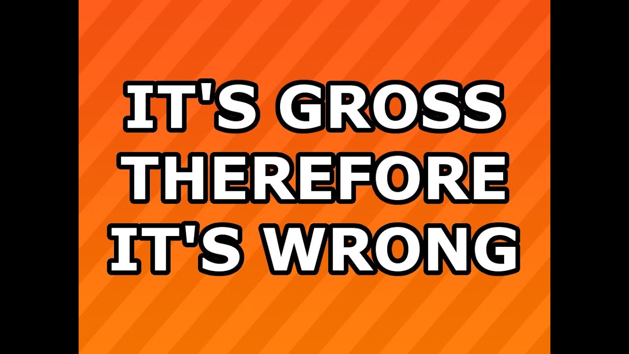 It's Gross Therefore It's Wrong - YouTube
