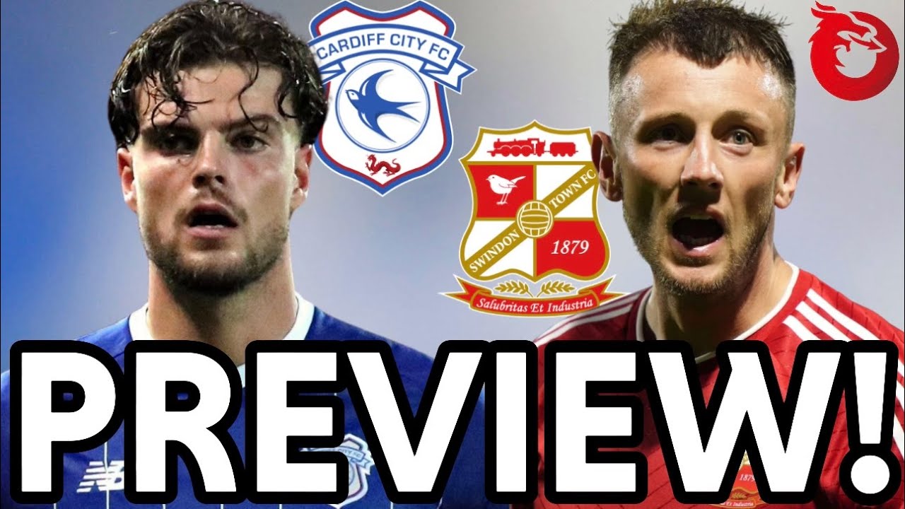 🔍CARDIFF CITY VS SWINDON TOWN EFL CUP ROUND ONE - FULL MATCH PREVIEW ...