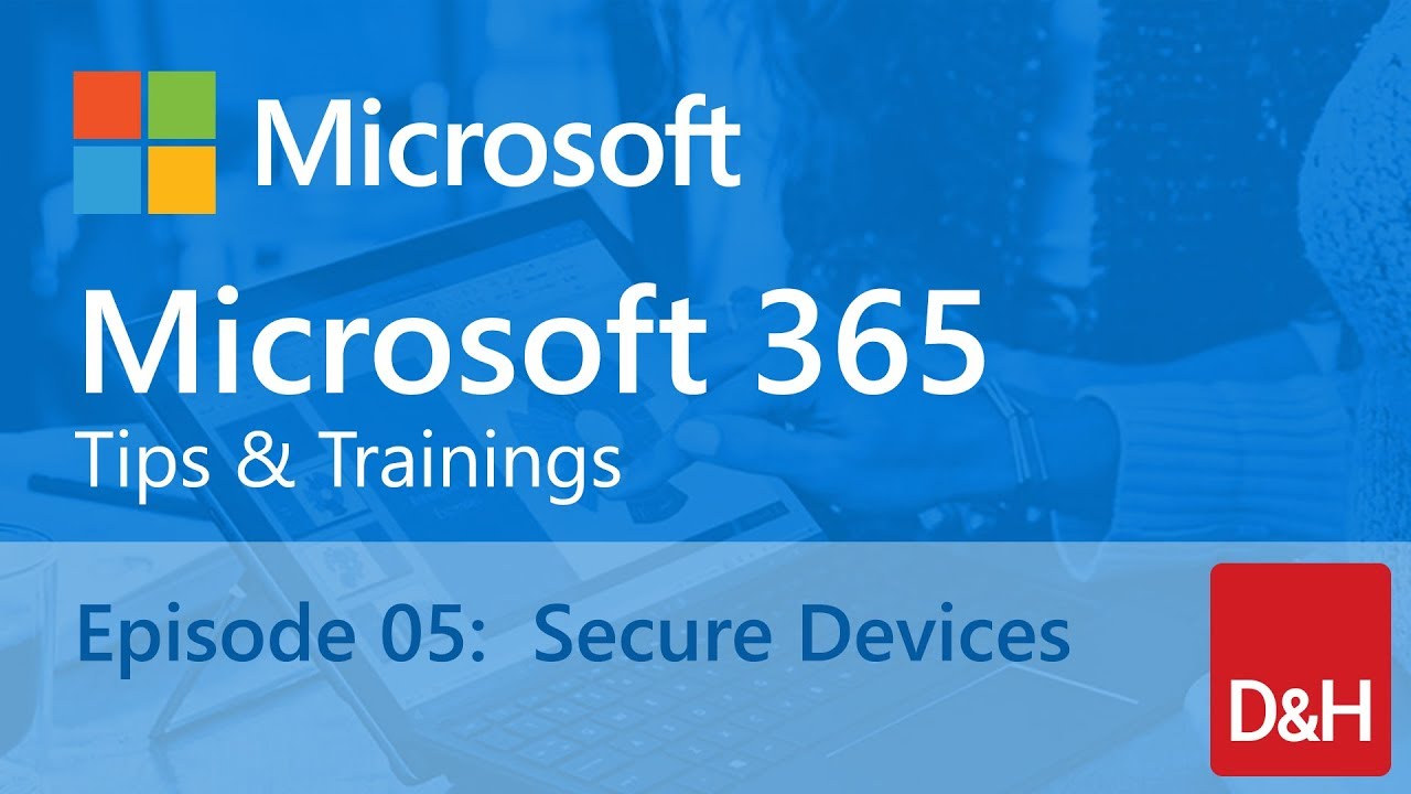 M365 Business Tip & Trainings: Episode 05 - Secure Devices - YouTube