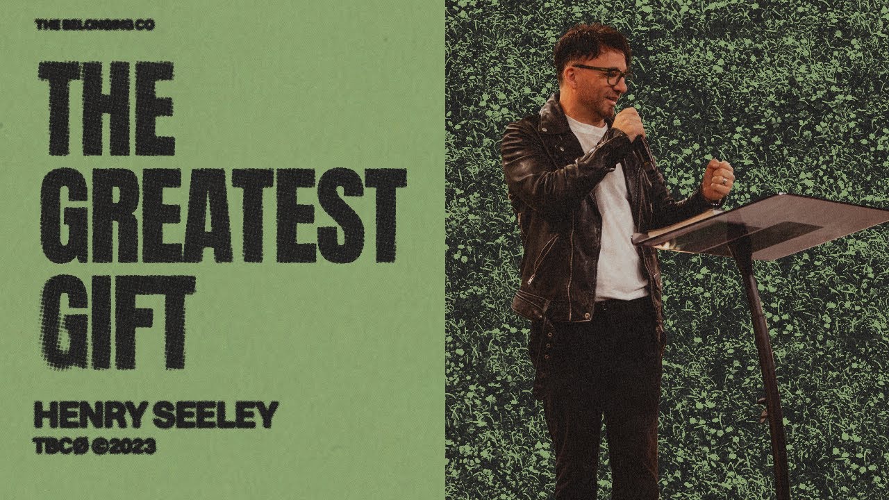 The Greatest Gift // Henry Seeley | The Belonging Co TV - YouTube