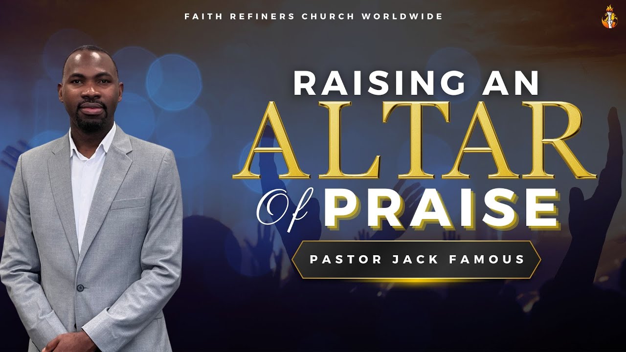 Raising an Altar of Praise || Pastor Jack Famous - YouTube