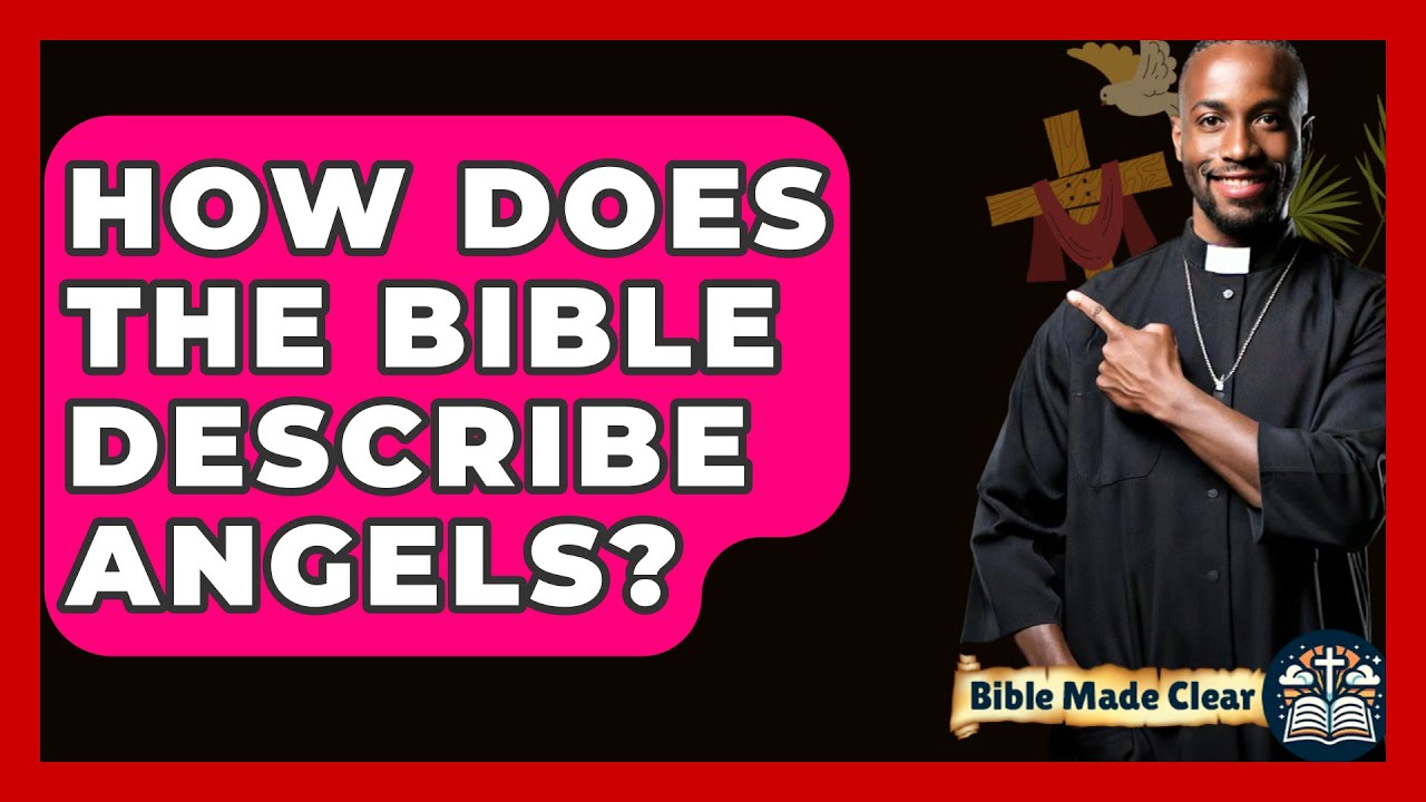 How Does The Bible Describe Angels? - BibleMadeClear.com - YouTube
