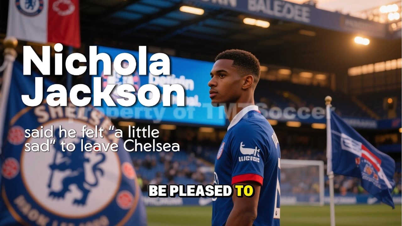 Latest Premier League news!! Nicolas Jackson said "A little sad" to ...