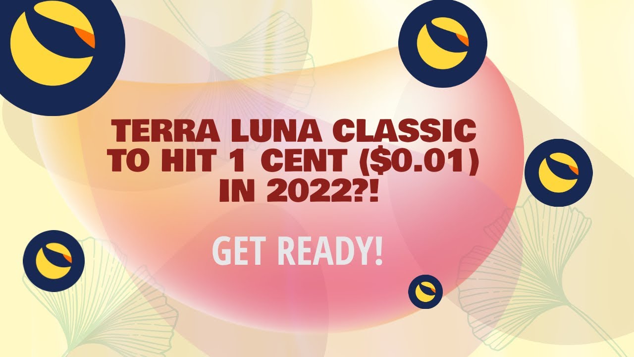 TERRA LUNA CLASSIC TO HIT 1 CENT($0.01) IN 2022! (PRICE PREDICTION ...