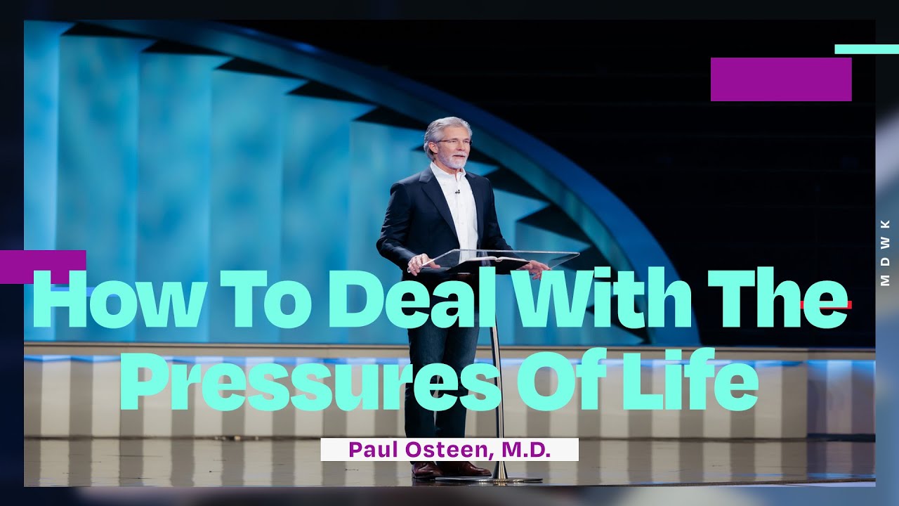 How To Deal With The Pressures Of Life | Paul Osteen, M.D. - YouTube