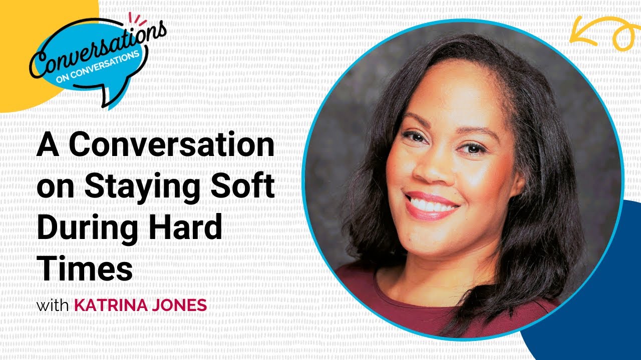 A Conversation on Staying Soft During Hard Times with Katrina Jones ...