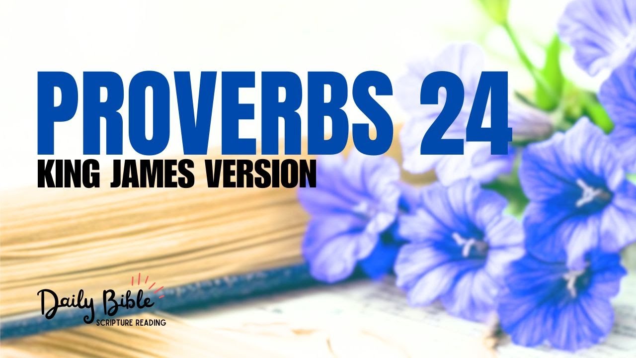 PROVERBS CHAPTER 24 King James Bible | Read Aloud In A Woman's Voice | Bible Study [No music ...