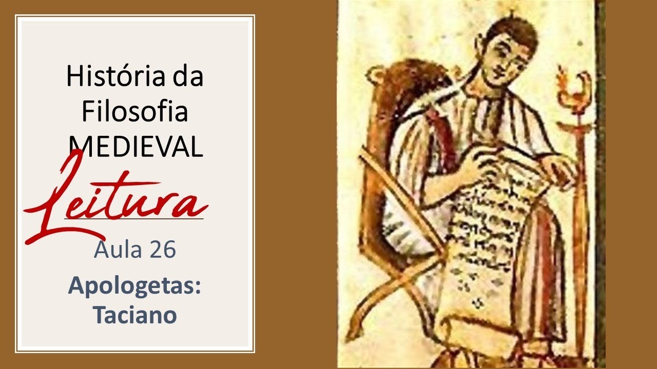 HISTÓRIA DA FILOSOFIA MEDIEVAL - AULA 026 - Apologetas: Taciano - YouTube